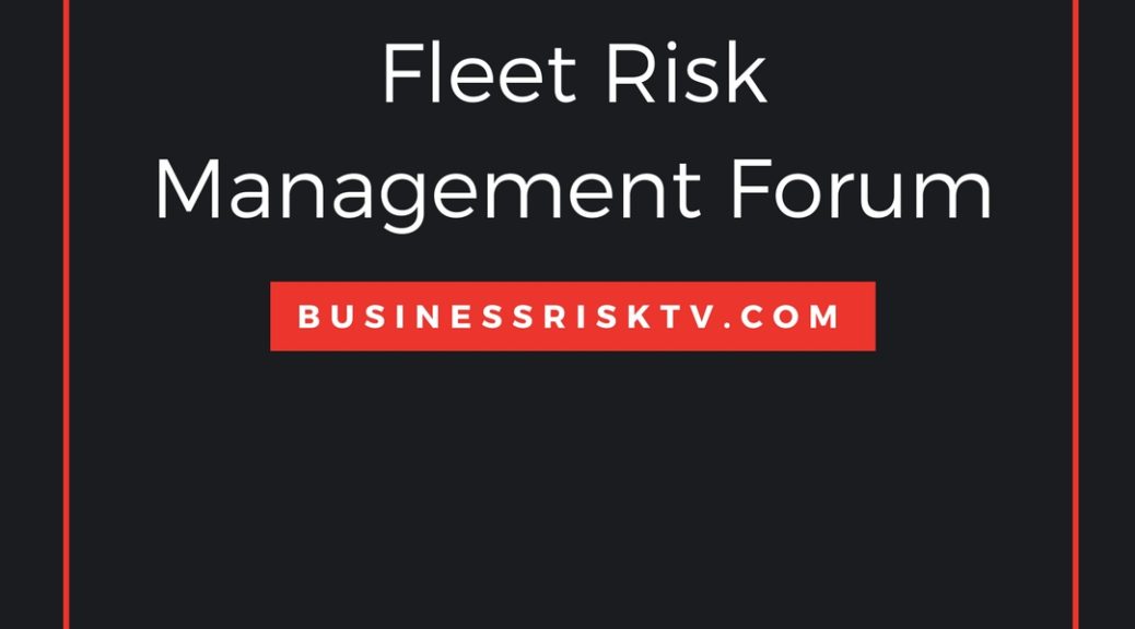 Motor Fleet Risk Management Forum BusinessRiskTV Fleet Forum ...