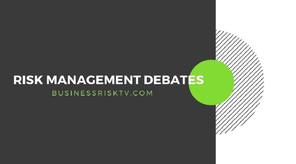 Risk Management Debates – BusinessRiskTV