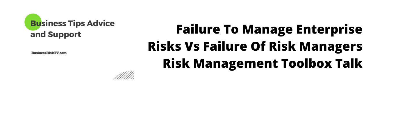 Failure To Manage Enterprise Risks Vs Failure Of Risk Managers Risk ...